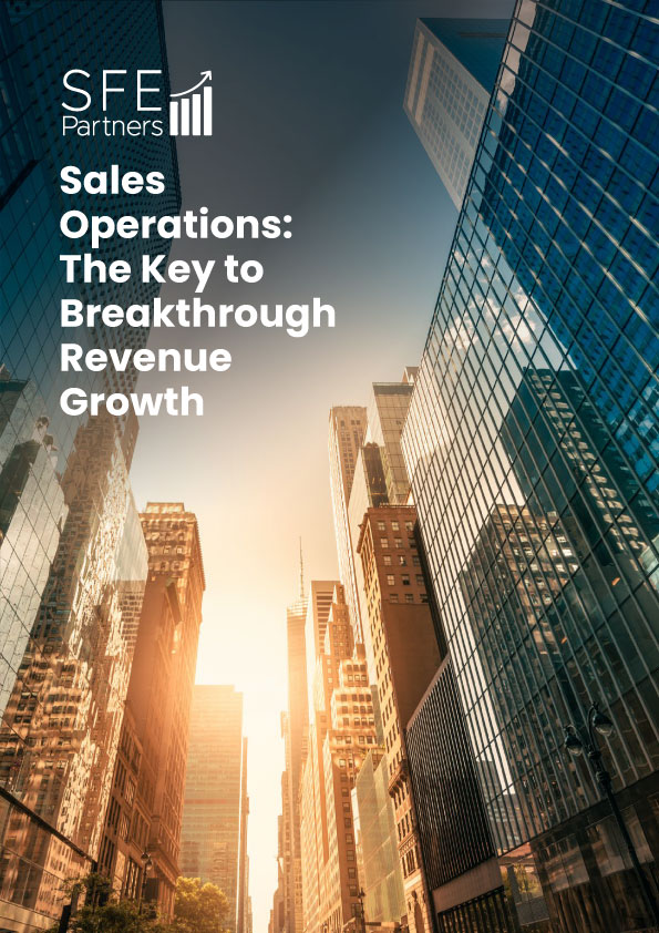 Sales Operations: The Key to Breakthrough Revenue Growth - SFE Partners